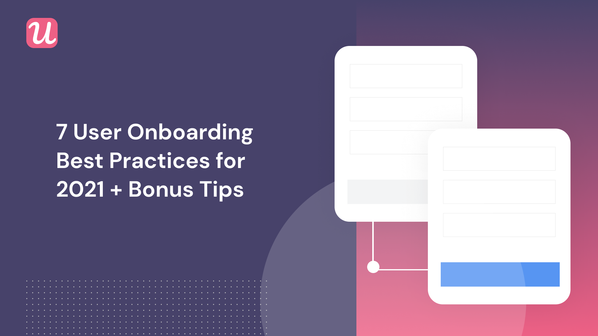 7 User Onboarding Best Practices for 2021 + Bonus Tips